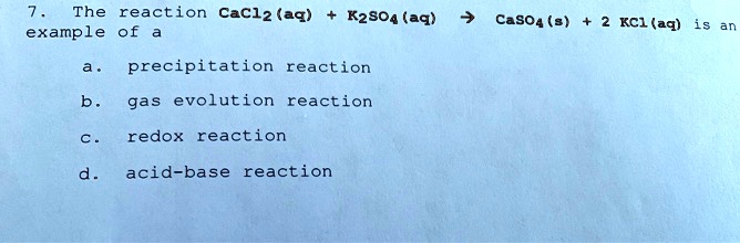 SOLVED: The reaction CaCl2 (aq) + K2SO4 (aq) â†’ CaSO4 (s) + 2KCl (aq) is an example of a ...