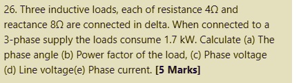 26. Three inductive loads, each of resistance 4Ωand reactance 8Ωare connected in delta. When ...