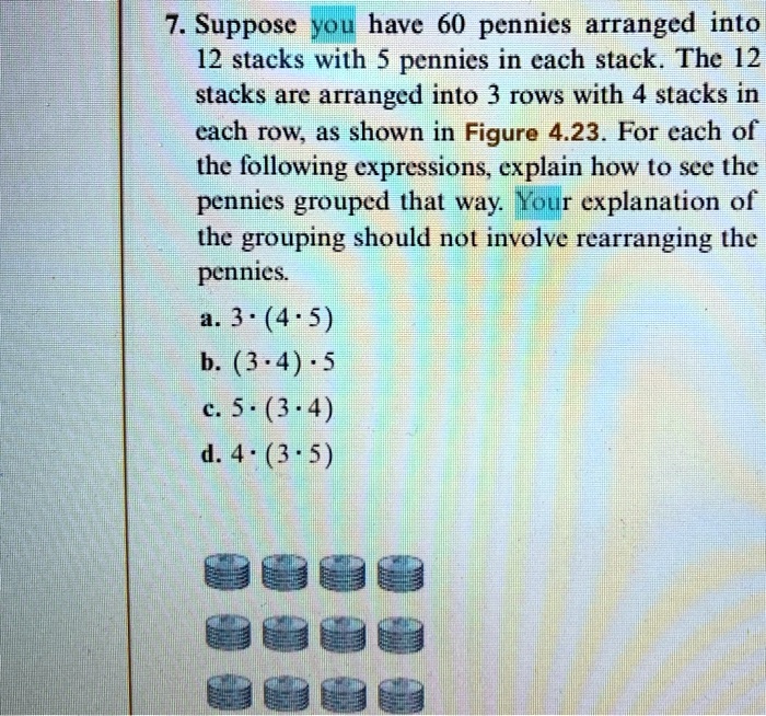 [GET ANSWER] 7 suppose yqm have 60 pennies arranged into 12 stacks wilh ...