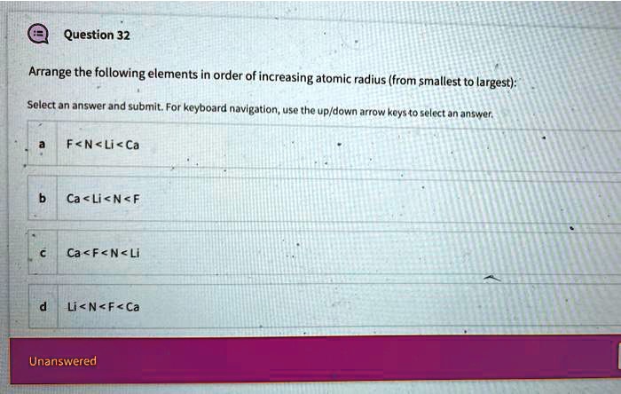 SOLVED: Question 32 Arrange the following elements in order of ...