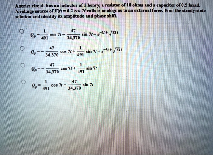 SOLVED: A series circuit has an inductor of 1 henry, a resistor of 10 ohms, and a capacitor of 0 ...