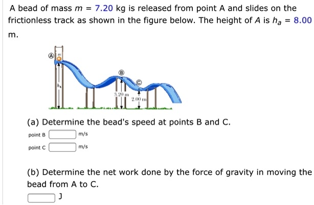 a bead of mass m 720 kg is released from point a and slides on the frictionless track as shown ...