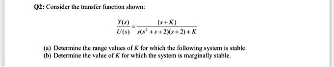 2Consider the transfer function shown Y(s) (s+K) U(sss+s+2s+2+K ...