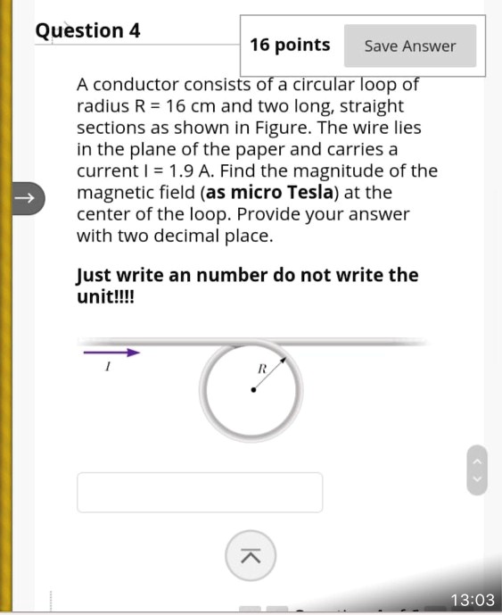 SOLVED: Question 4 16 points Save Answer A conductor consists of a circular loop of radius R ...