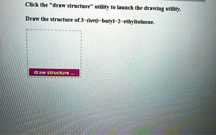 SOLVED: Click the 'draw structure" utility to launch the drawing utility: Draw the structure of3 ...