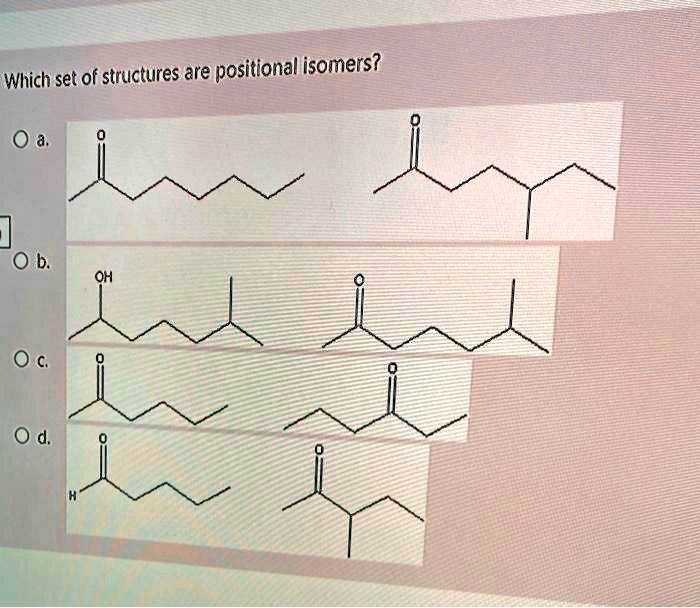 SOLVED: Which set of structures are positional isomers? OH