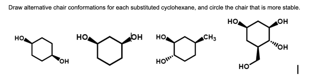 SOLVED:Draw alternative chair conformations for each substituted ...