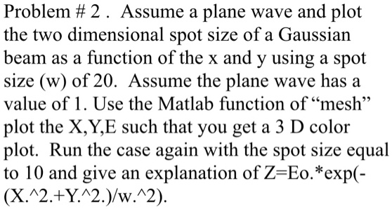 SOLVED: Problem #2. Assume a plane wave and plot the two-dimensional ...