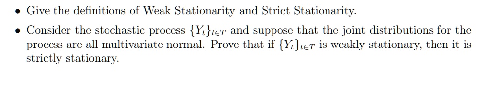 Give the definitions of Weak Stationarity and Strict Stationarity ...