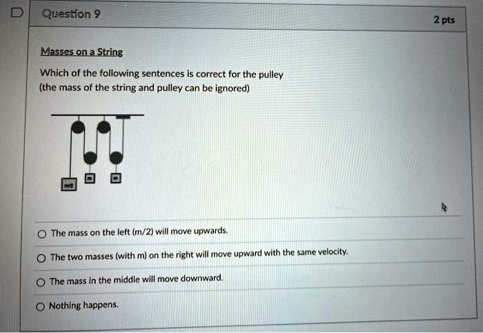 SOLVED:Question $ 2 pts Masses on a String Which of the following sentences is correct for the ...