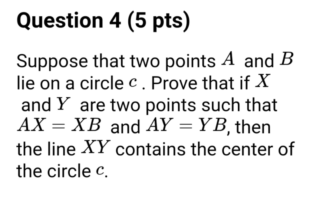 Question 4 (5 pts) Suppose that two points A and B lie on a circle c ...