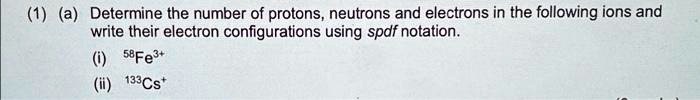Solved Determine The Number Of Protons Neutrons And Electrons In The