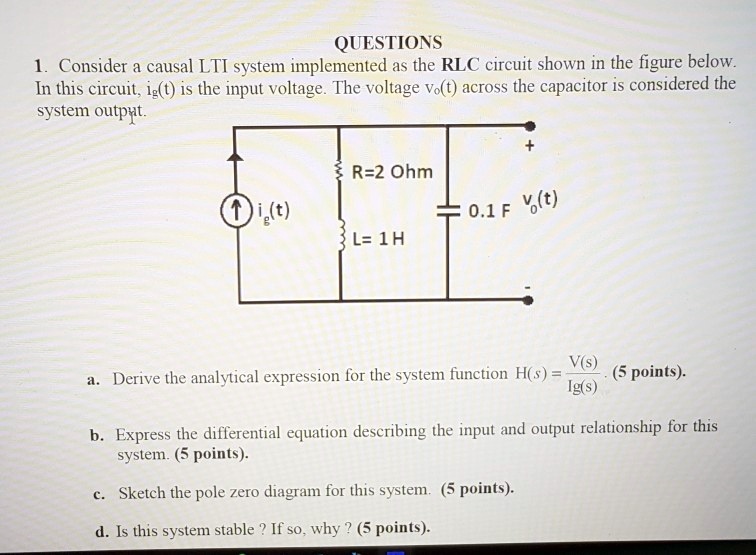 SOLVED: QUESTIONS 1. Consider a causal LTI system implemented as the RLC circuit shown in the ...