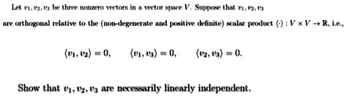 Let v1, v2, v3 be three nonzero vectors in a vector space V. Suppose that v1, v2, v3 are ...