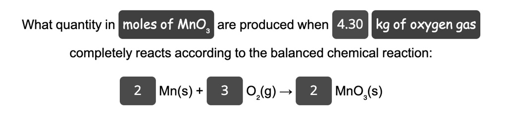 What quantity in moles of MnO3 are produced when 4.30 kg of oxygen gas ...