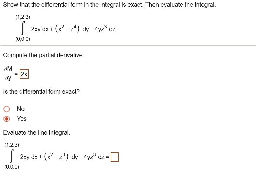 Show that the differential form in the integral is exact. Then evaluate ...