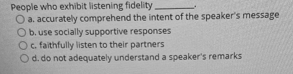 People who exhibit listening fidelity accurately comprehend the intent ...