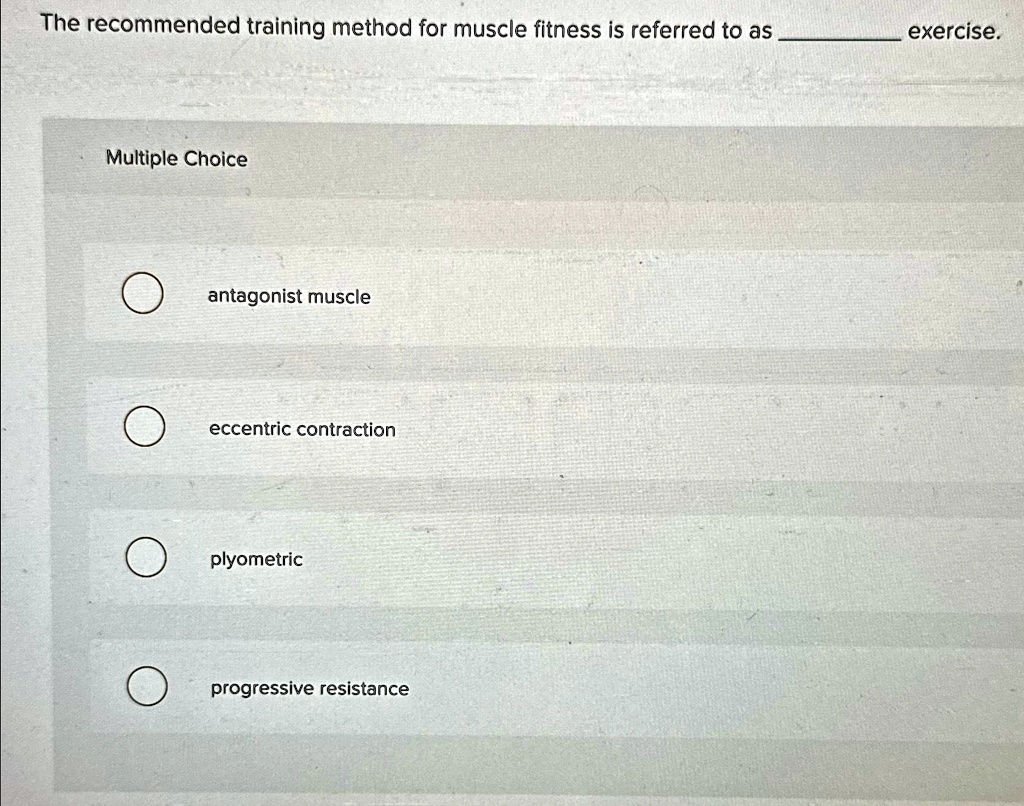 The recommended training method for muscle fitness is referred to as ...