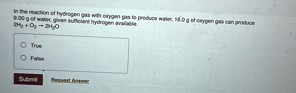 in the reaction of hydrogen gas with oxygen gas to produce water 160 g of oxygen gas can produce ...