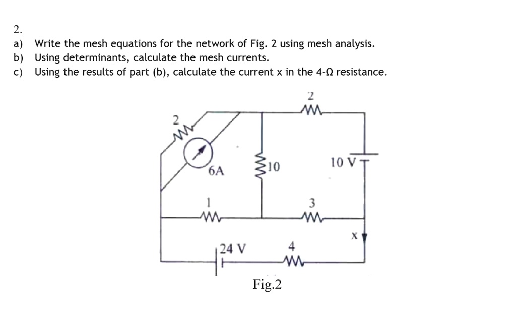 SOLVED: 2. a) Write the mesh equations for the network of Fig. 2 using mesh analysis b) Using ...