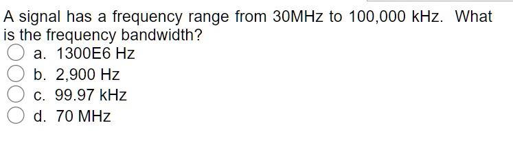 A signal has a frequency range from 30MHz to 100,000 kHz. What is the ...