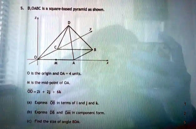 SOLVED: D, OABC is a square-based pyramid as shown. Is the origin and ...