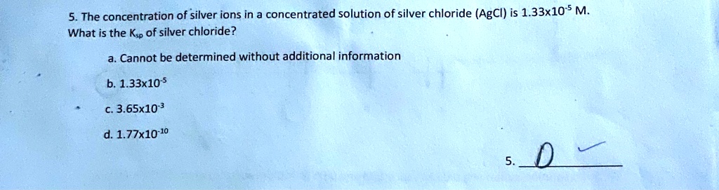 5. The concentration of silver ions in a concentrated solution of ...