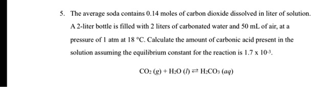 5. The average soda contains 0.14 moles of carbon dioxide dissolved in ...