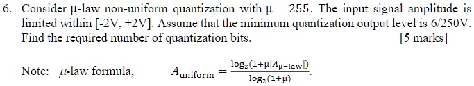 6. Consider µ-law non-uniform quantization with µ = 255. The input signal amplitude is limited ...