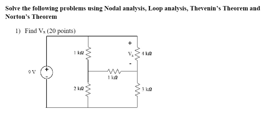 Solve the following problems using Nodal analysis, Loop analysis, Thevenin's Theorem and Norton ...