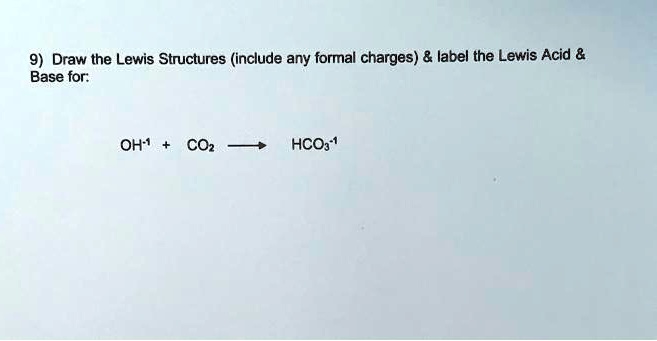 9) Draw the Lewis Structures (include any formal charges)