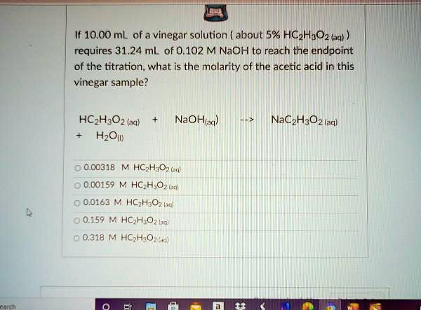 SOLVED: If 10.00 mL of a vinegar solution about 5% HC2H302 {aq) ) requires 31.24 ml of 0.102 M ...