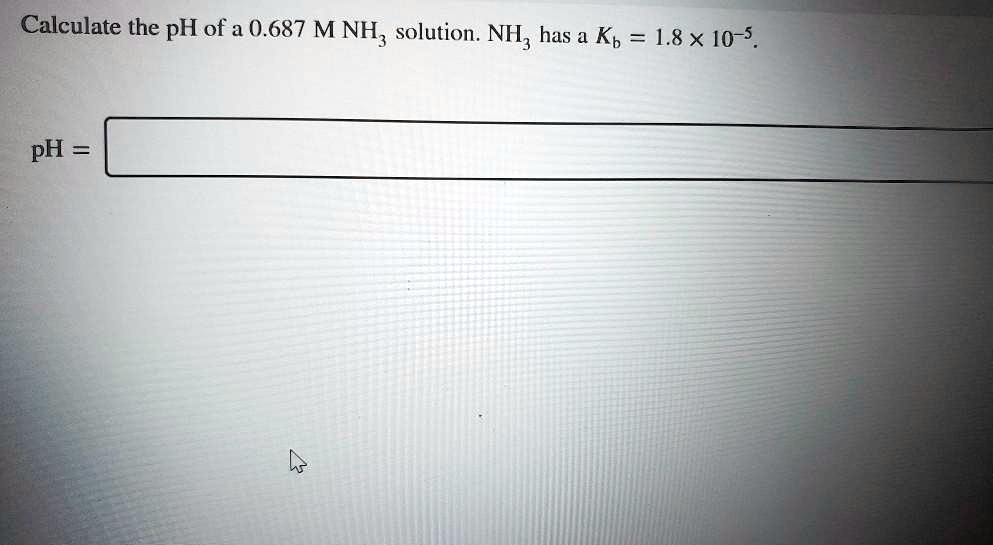calculate the ph of a 0687 m nh solution nh has a kb 18x 10 5 ph 71657