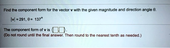 SOLVED:Find the component form for the vector with the given magnitude ...