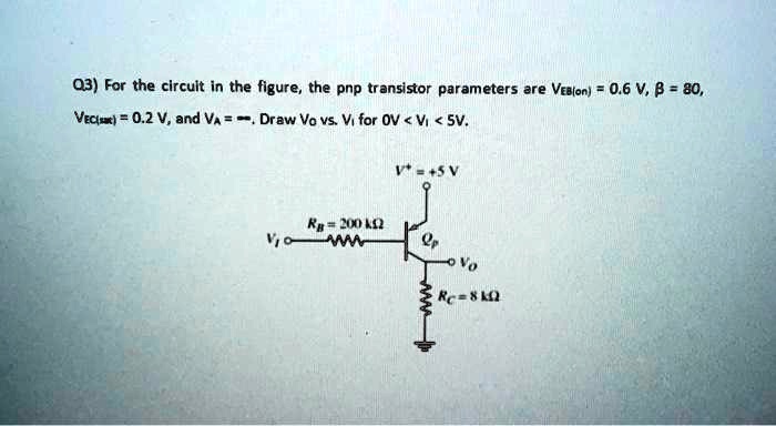 Q3) For the circuit in the figure, the pnp transistor parameters are VEB(on) = 0.6 V, β = 80 ...