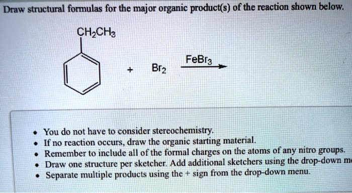 Draw structural formulas for the major organic product(s) of the reaction shown below: CH3CH2Br ...
