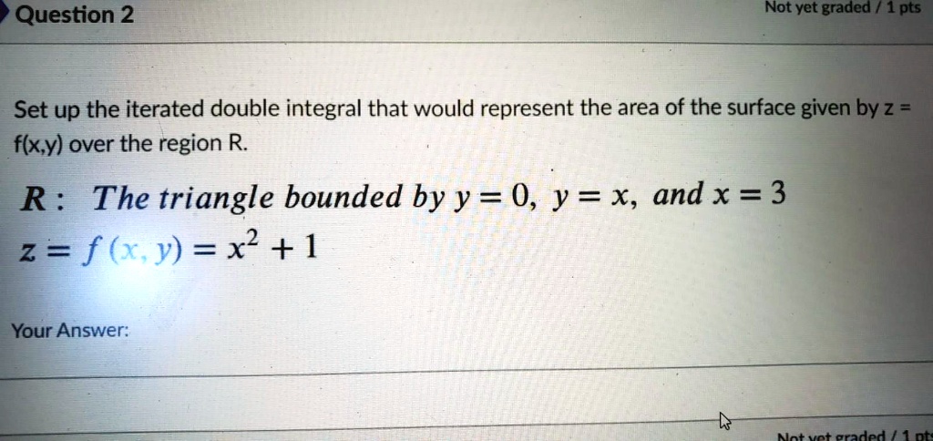 SOLVED:Question 2 Not yet gradedE 1pts Set up the iterated double ...