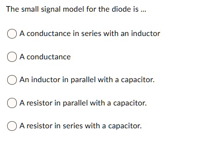 VIDEO solution: The small signal mode for the diode is A conductance in ...