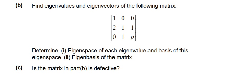 SOLVED:(b) Find eigenvalues and eigenvectors of the following matrix: 2 ...