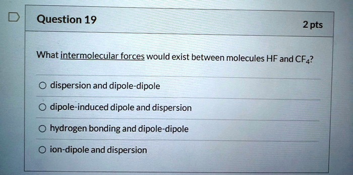 SOLVED: Question 19 2 pts What intermolecular forces would exist ...