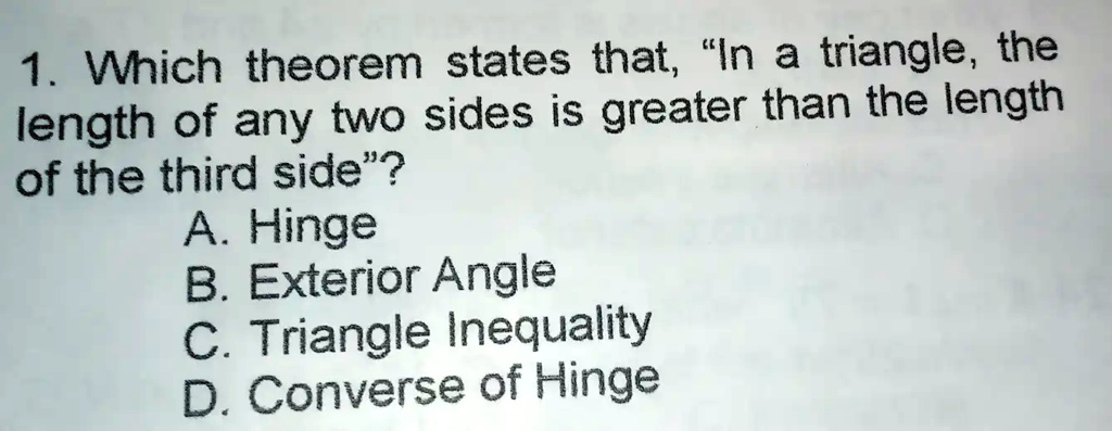 1. Which theorem states that, "In a triangle, the length of any two ...