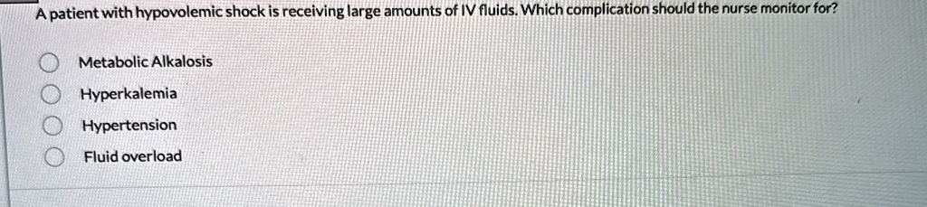 a patient with hypovolemic shock is receiving large amounts of iv fluids which complication ...