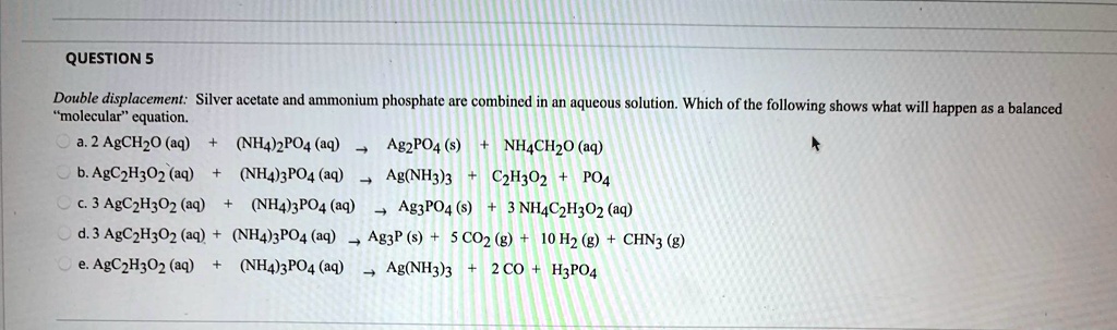 SOLVED: QUESTION 5 Double displacement; Silver acetate and ammonium ...