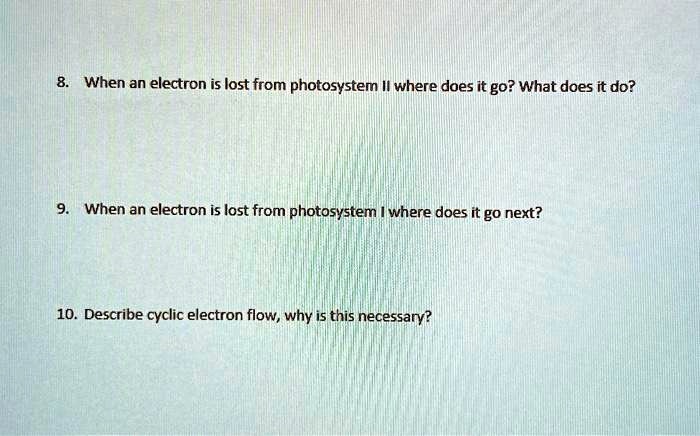 SOLVED: 8. When an electron is lost from photosystem II, where does it ...