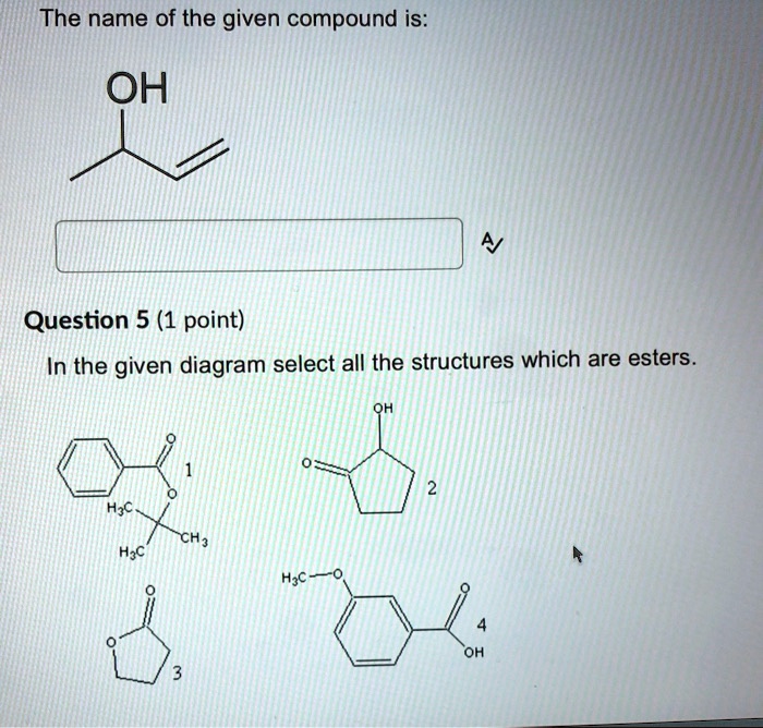 SOLVED: The name of the given compound is: OH Question 5 (1 point) In the given diagram select ...