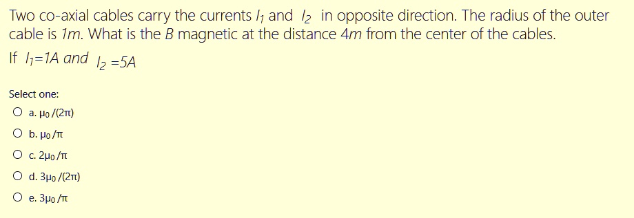 Two co axial cables carry the currents i1 and 12 in opposite...