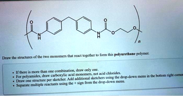SOLVED: together to form Uhis polyurethane polymer: Draw the structures of the two monomers that ...