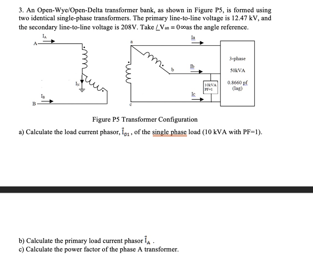 SOLVED: 3. An Open-Wye/Open-Delta transformer bank, as shown in Figure P5, is formed using two ...