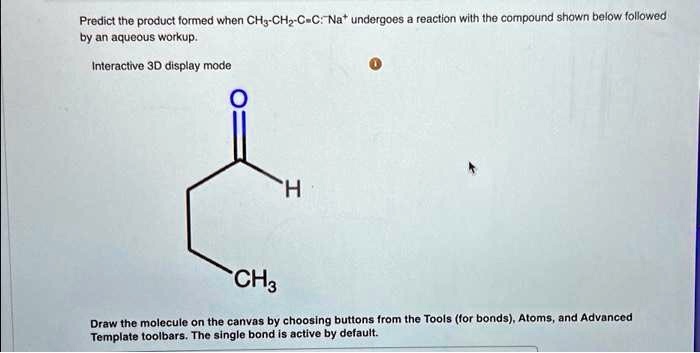 predict the product formed when ch3 ch2 c c na undergoes a reaction with the compound shown ...