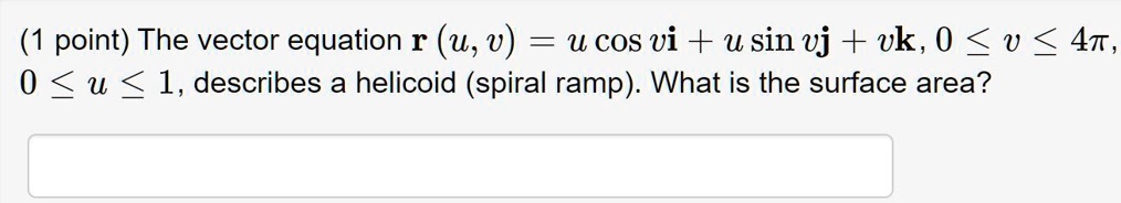 SOLVED: point) The vector equation r (U, v) = U COS vi + u sin vj + vk, 0 SOLVED: point) The vector equation r (U, v) = U COS vi + u sin vj + vk, 0